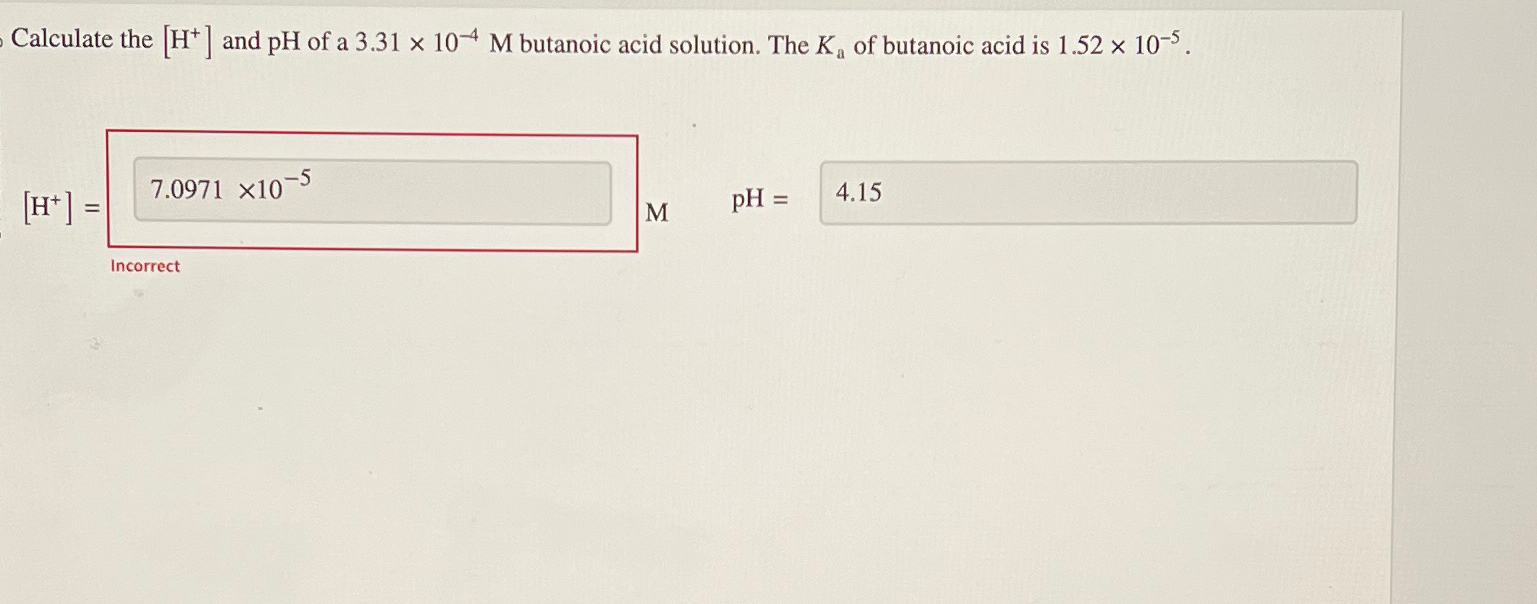 Solved Calculate the H+and pH ﻿of a 3.31×10-4M ﻿butanoic | Chegg.com