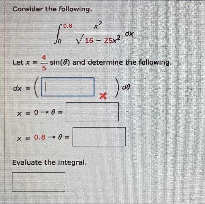 Solved Consider the following. dx = Let x = sin(0) and | Chegg.com