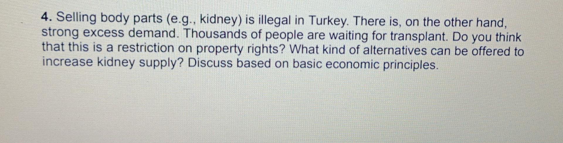 Solved 4. Selling body parts (e.g., kidney) is illegal in | Chegg.com