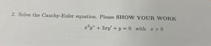 Solved 2. Solve the Cauchy-Euler equation. Please SHOW YOUR. | Chegg.com