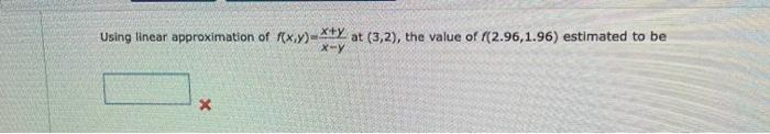 Solved Using linear approximation of f(x,y)=x−yx+y at (3,2), | Chegg.com