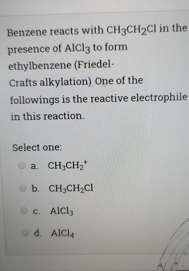 Solved Benzene reacts with CH3CH2Cl in the presence of AlCl3 | Chegg.com