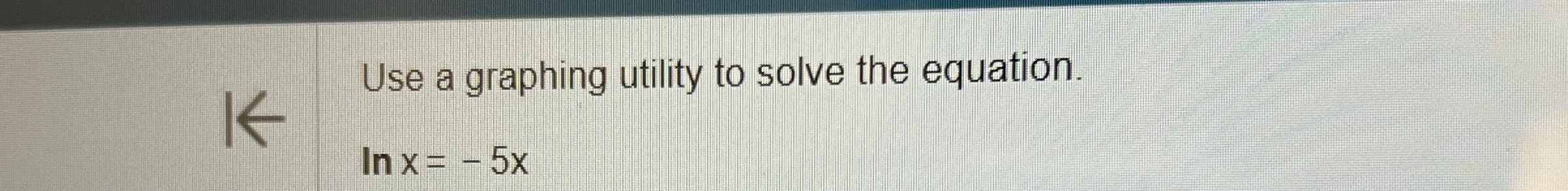 Use a graphing utility to solve the equation.lnx=-5x | Chegg.com