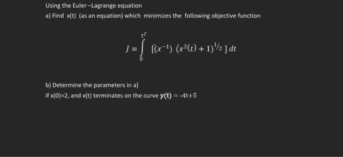 Solved Using the Euler-Lagrange equation a) Find x(t) (as an | Chegg.com