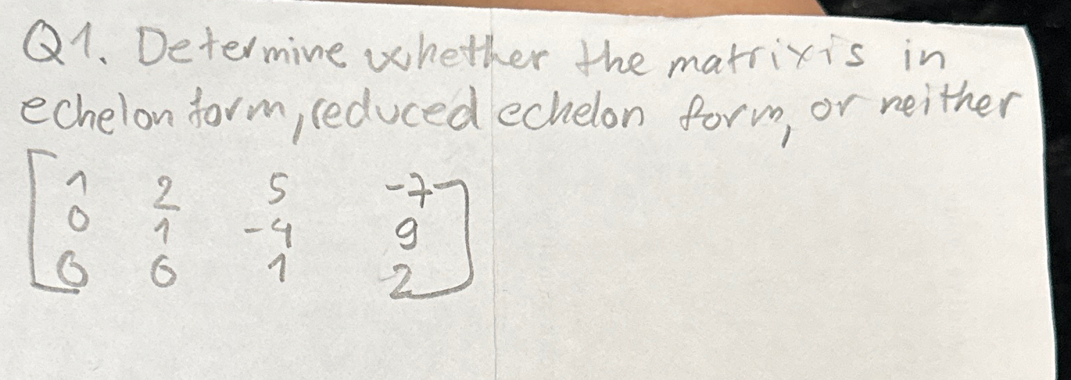 Solved Q1. ﻿Determine whether the matrix is in echelon form, | Chegg.com