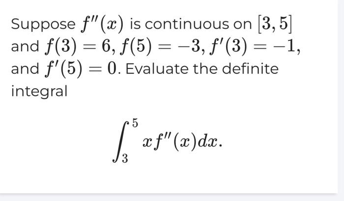 Suppose f"(x) is continuous on [3,5] and ƒ(3) = 6, | Chegg.com