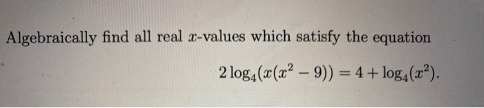 Solved Algebraically find all real x-values which satisfy | Chegg.com