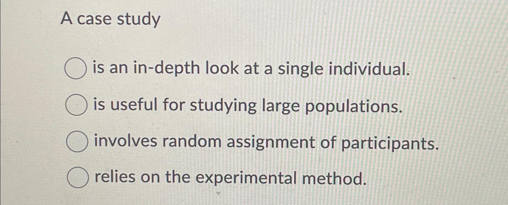 Solved A case studyis an in-depth look at a single | Chegg.com