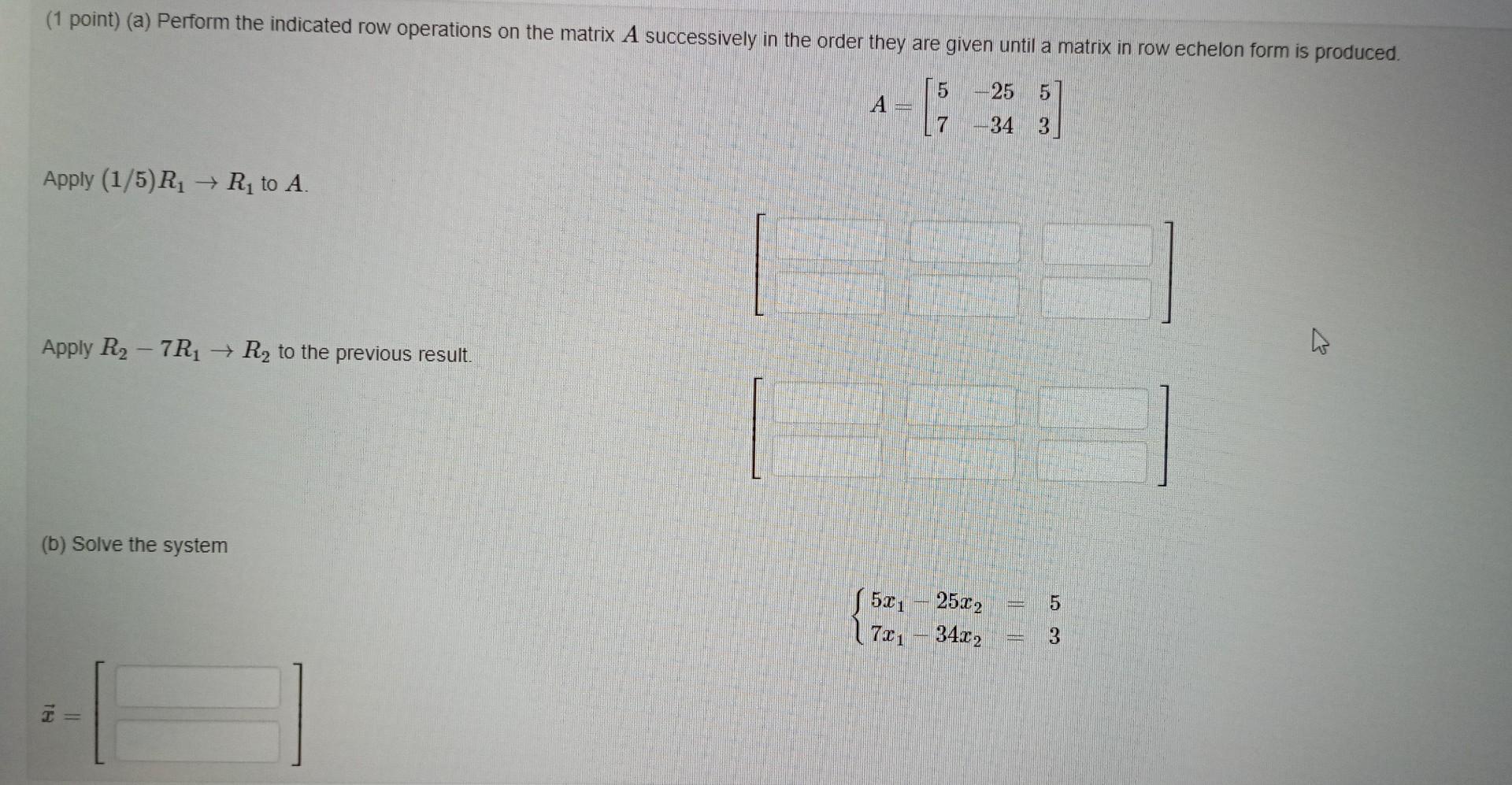 Solved (1 point) (a) Perform the indicated row operations on | Chegg.com