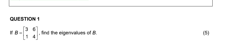 Solved QUESTION 1If B=[3614], ﻿find the eigenvalues of B. | Chegg.com