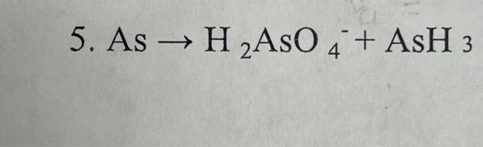 Solved 5. As→H2AsO4−+AsH3 | Chegg.com