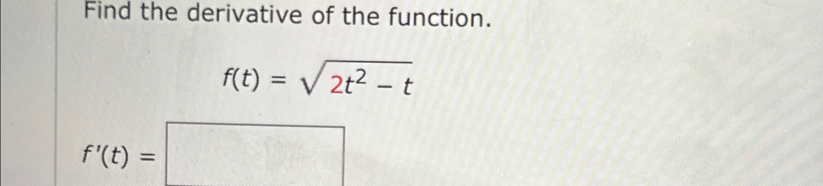 Solved Find the derivative of the function.f(t)=2t2-t2f'(t)= | Chegg.com