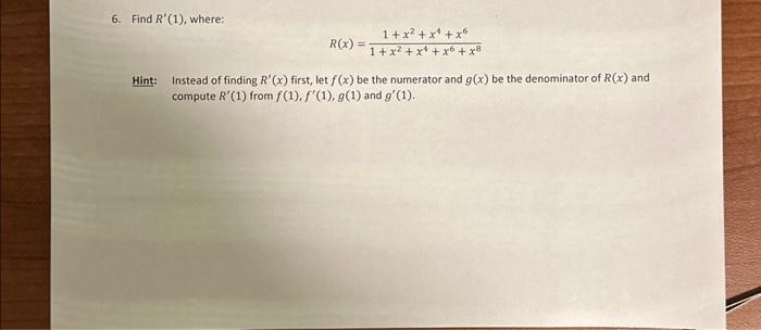 Solved 6. Find R′(1), where: R(x)=1+x2+x4+x6+x81+x2+x4+x6 | Chegg.com
