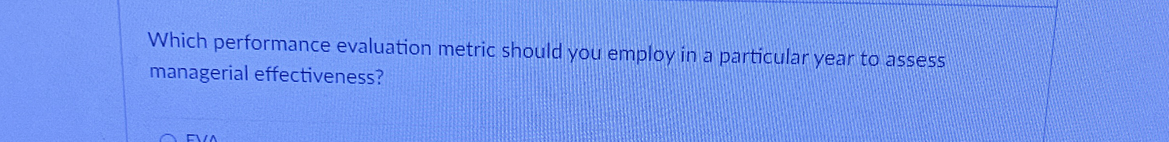 Solved Which performance evaluation metric should you employ | Chegg.com