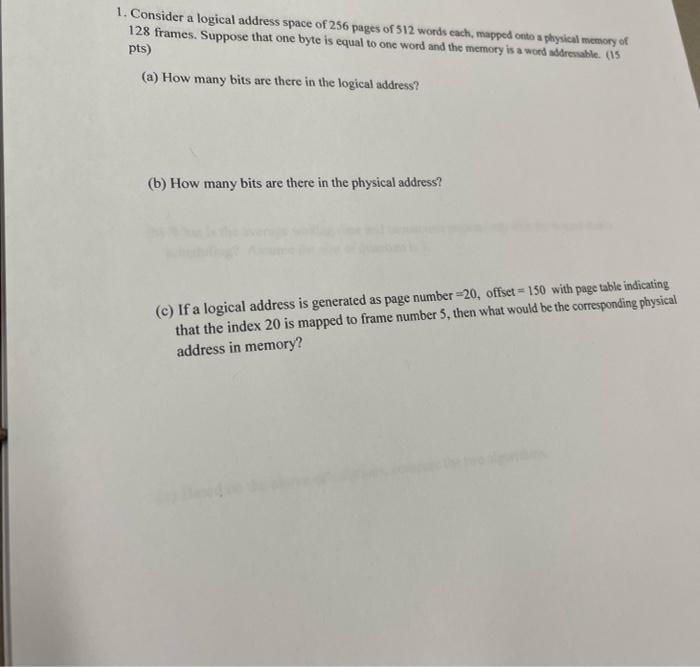 Solved 1. Consider a logical address space of 256 pages of | Chegg.com