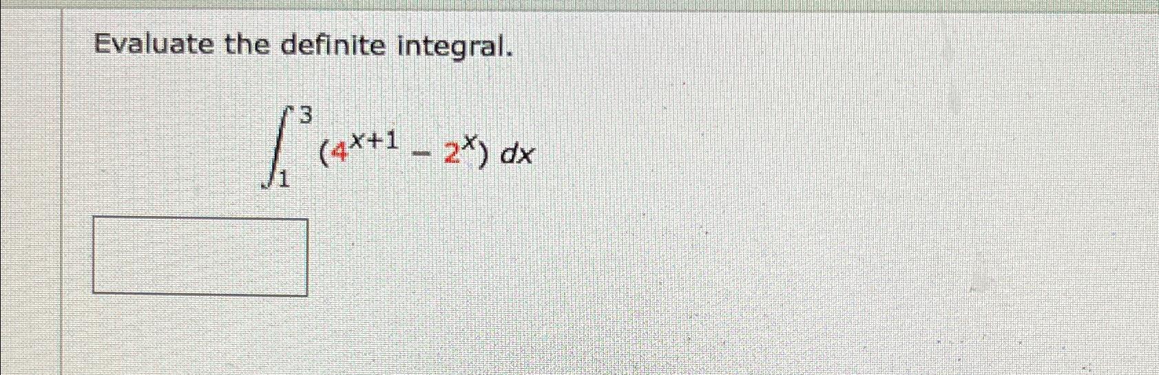 Solved Evaluate the definite integral.∫13(4x+1-2x)dx | Chegg.com
