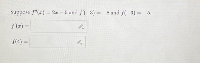 Solved Suppose f′′(x)=2x−5 and f′(−3)=−8 and f(−3)=−5. | Chegg.com