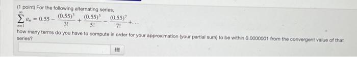 Solved (1 point) For the following alternating series, | Chegg.com