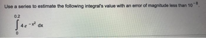 Solved Use a series to estimate the following integral's | Chegg.com