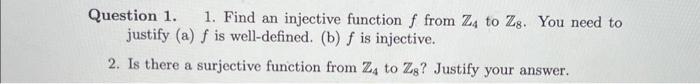 Solved Question 1. 1. Find an injective function f from Z4 | Chegg.com