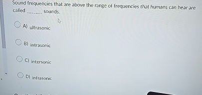 Solved Sound frequencies that are above the range of | Chegg.com