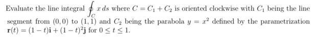 Solved Evaluate the line integral ∮Cxds where C=C1+C2 is | Chegg.com