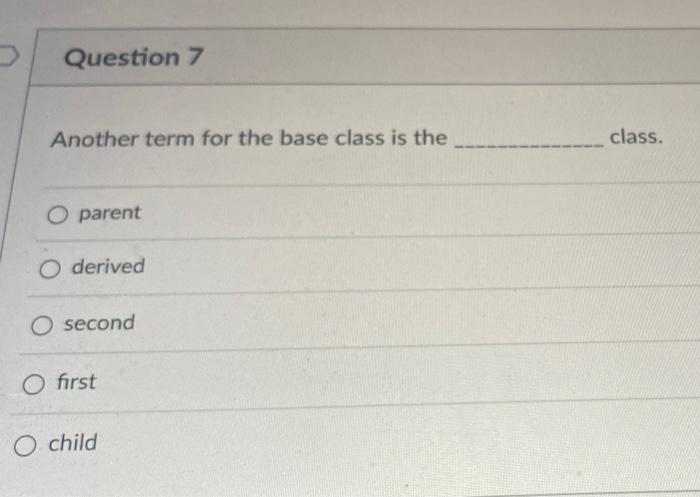 Solved Another term for the base class is the class. parent | Chegg.com