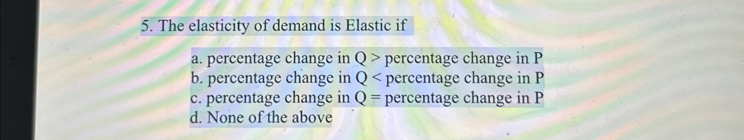 Solved The elasticity of demand is Elastic ifa. ﻿percentage | Chegg.com