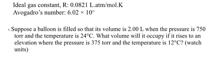 Solved Ideal gas constant, R: 0.0821 L.atm/mol.K Avogadro's | Chegg.com