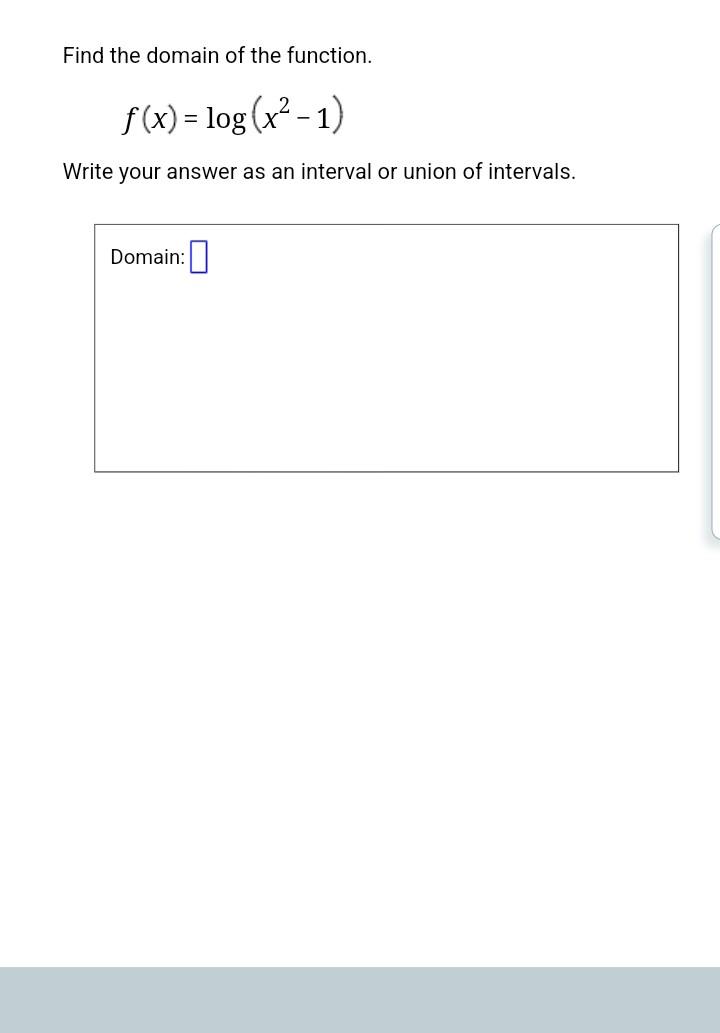 Solved Find the domain of the function. f(x)=log(x2−1) Write | Chegg.com