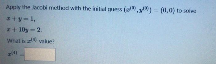 Solved Apply the Jacobi method with the initial guess (x(©), | Chegg.com