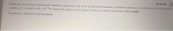 Solved 20 points When the lons at their equilibrium | Chegg.com