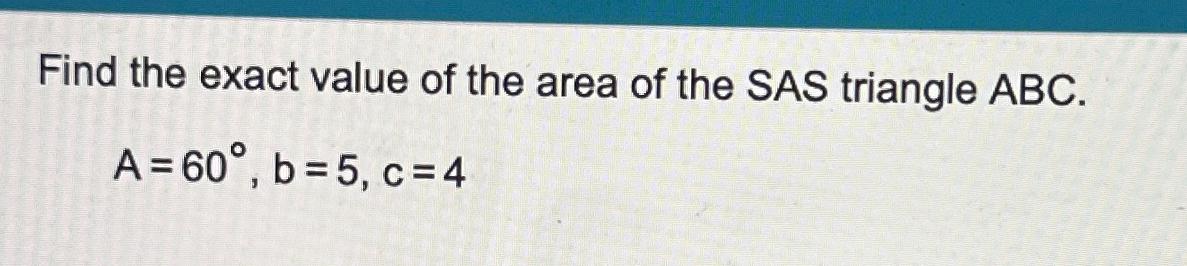 Solved Find the exact value of the area of the SAS triangle | Chegg.com