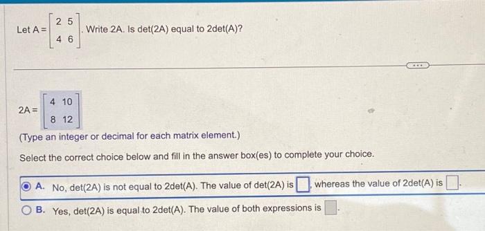 Solved Let A=[2456]. Write 2A. Is det(2A) equal to 2det(A)? | Chegg.com