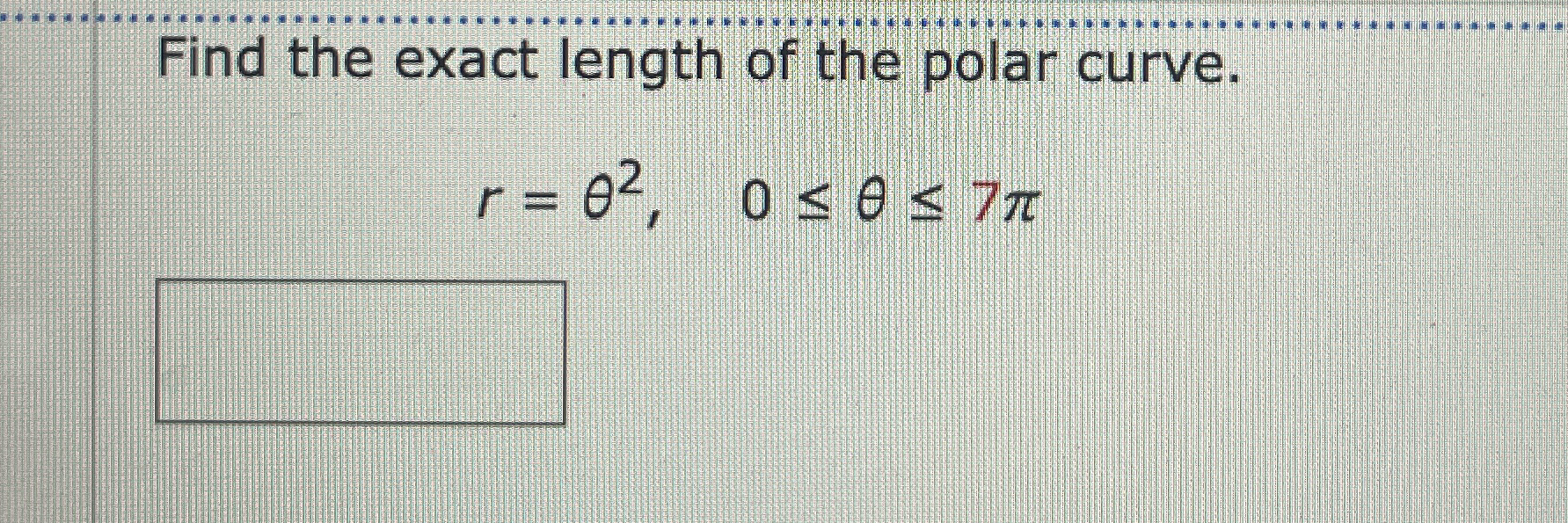 Solved Find the exact length of the polar curve.r=θ2,0≤θ≤7π | Chegg.com