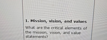 Solved Mission, vision, and values What are the critical | Chegg.com