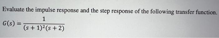 Solved Evaluate the impulse response and the step response | Chegg.com