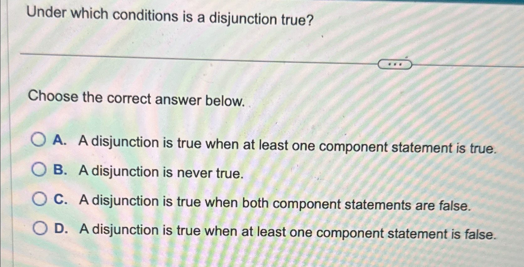 Solved Under which conditions is a disjunction true?Choose | Chegg.com