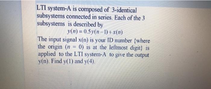 Solved LTI system-A is composed of 3-identical subsystems | Chegg.com
