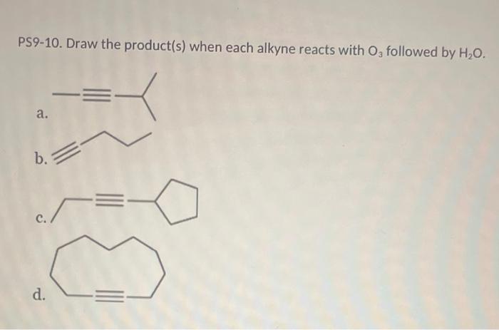 [Solved]: PS9-10. Draw the product(s) when each alkyne reac
