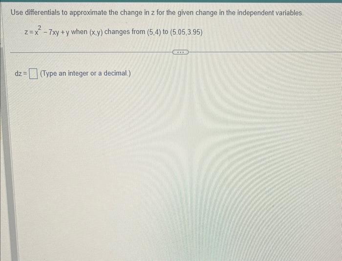 Solved Use differentials to approximate the change in z for | Chegg.com