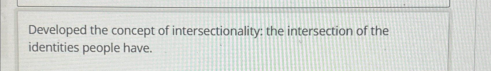 Solved Developed the concept of intersectionality: the | Chegg.com