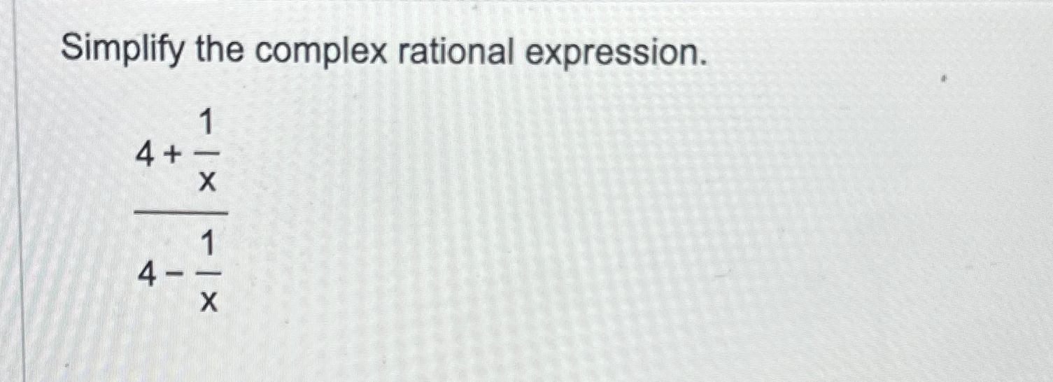 Solved Simplify the complex rational expression.4+1x4-1x | Chegg.com