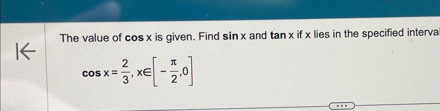 Solved The value of cosx ﻿is given. Find sinx ﻿and tanx ﻿if | Chegg.com