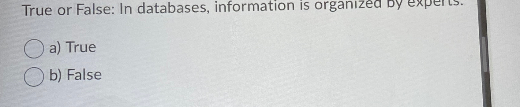Solved True or False: In databases, information is organized | Chegg.com