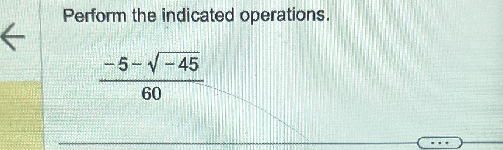 Solved Perform the indicated operations.-5--45260 | Chegg.com