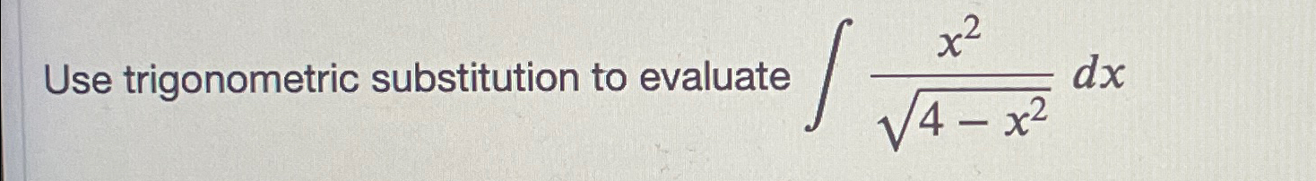Solved Use trigonometric substitution to evaluate | Chegg.com