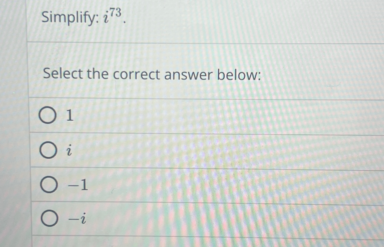 Solved Simplify: i73.Select the correct answer below:1i-1-i | Chegg.com