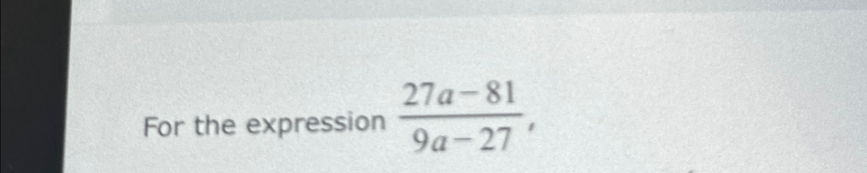 Solved For the expression 27a-819a-27 | Chegg.com