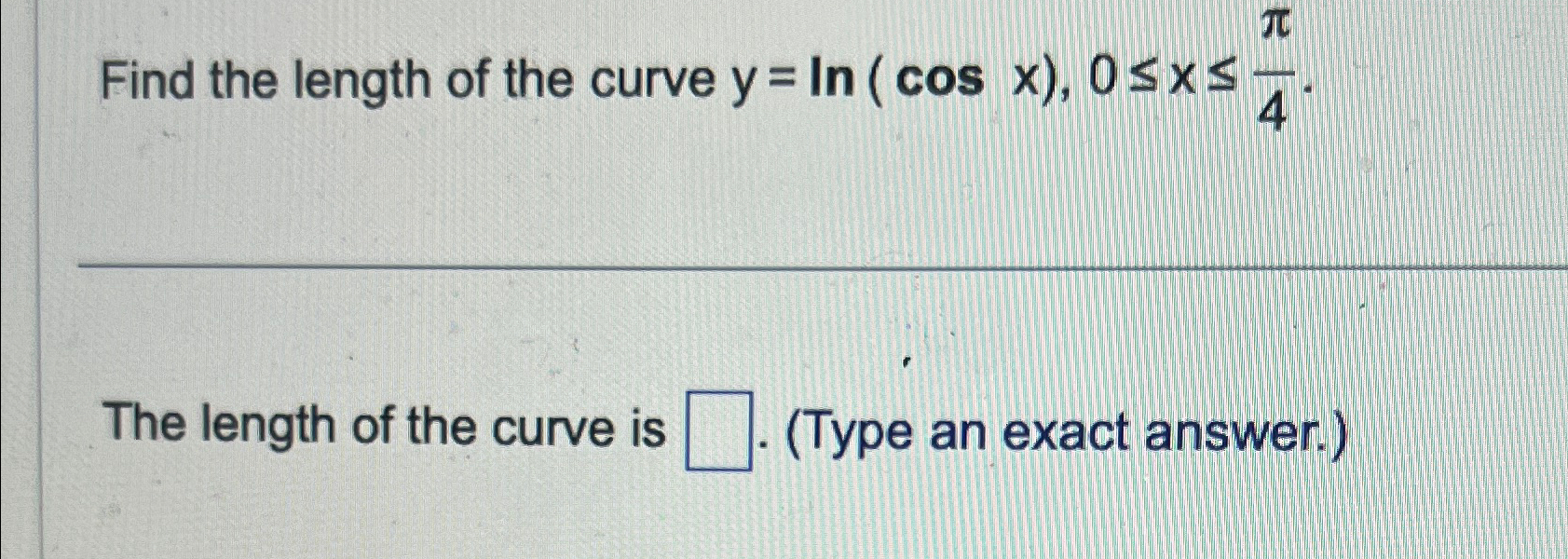 Solved Find the length of the curve y=ln(cosx),0≤x≤π4.The | Chegg.com